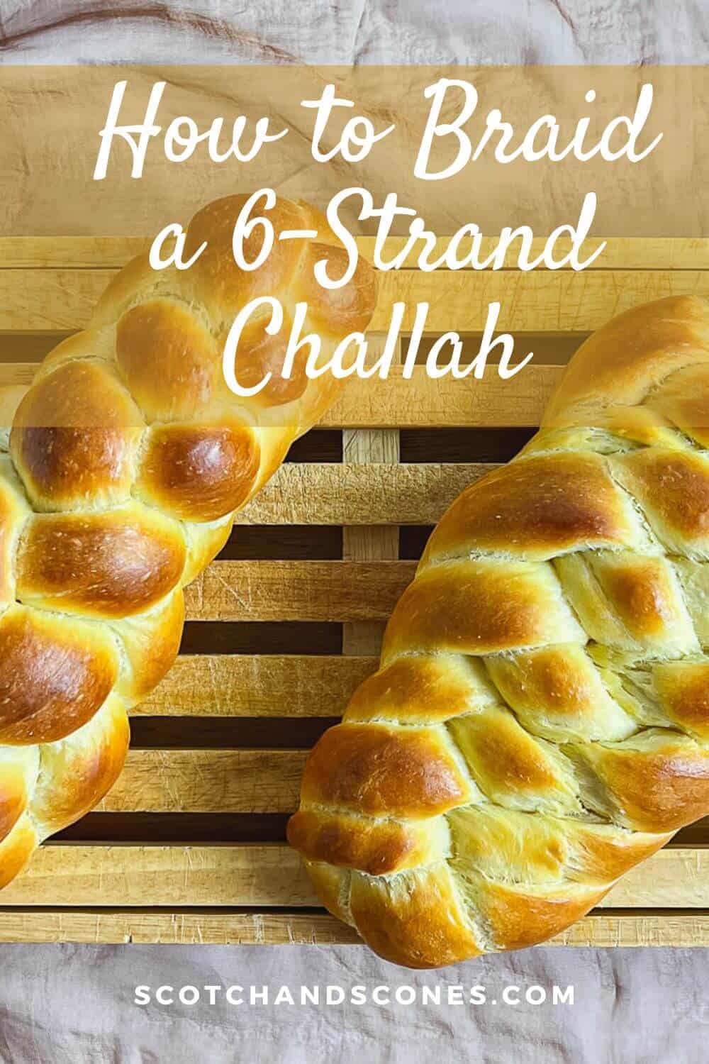 How to Braid a Six Strand Challah Two Ways - Scotch & Scones
